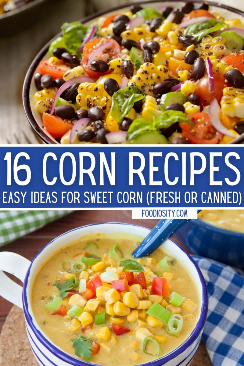 16 Corn Recipes - Easy & Healthy Meal Ideas - Foodiosity