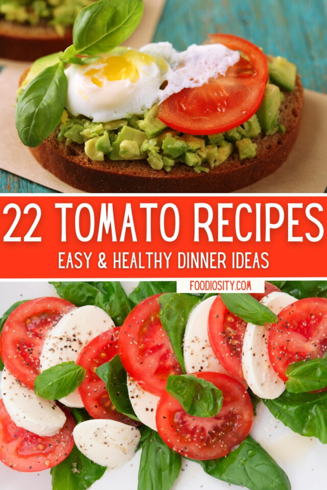 22 Tomato Recipes - Easy & Healthy Dinner Ideas - Foodiosity