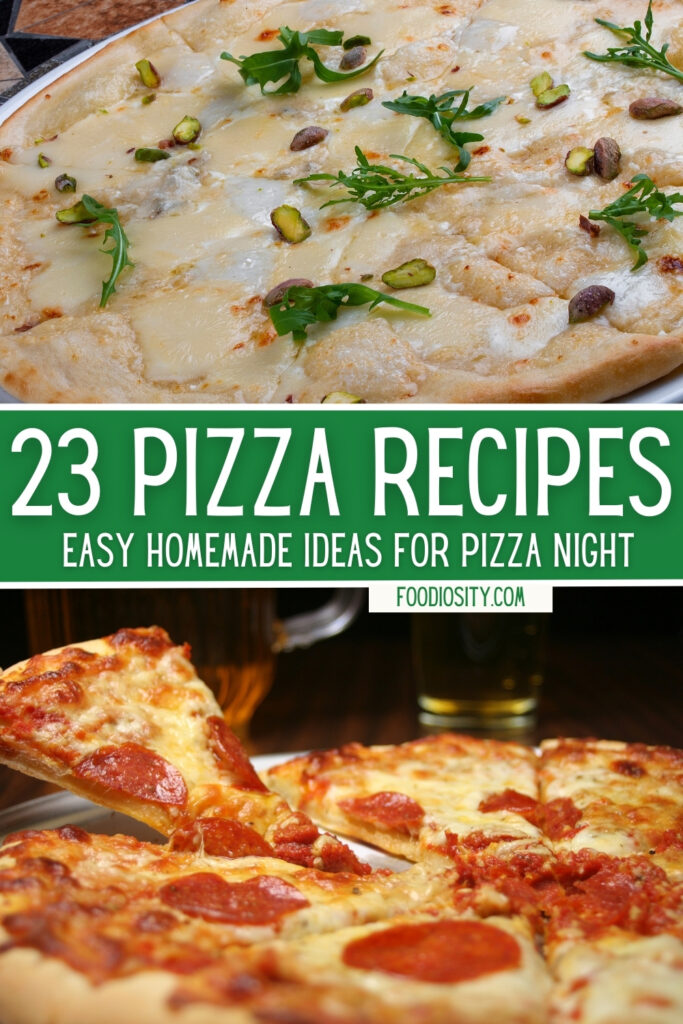 23 Pizza Recipes - Easy Homemade Pizzas For Everyone - Foodiosity