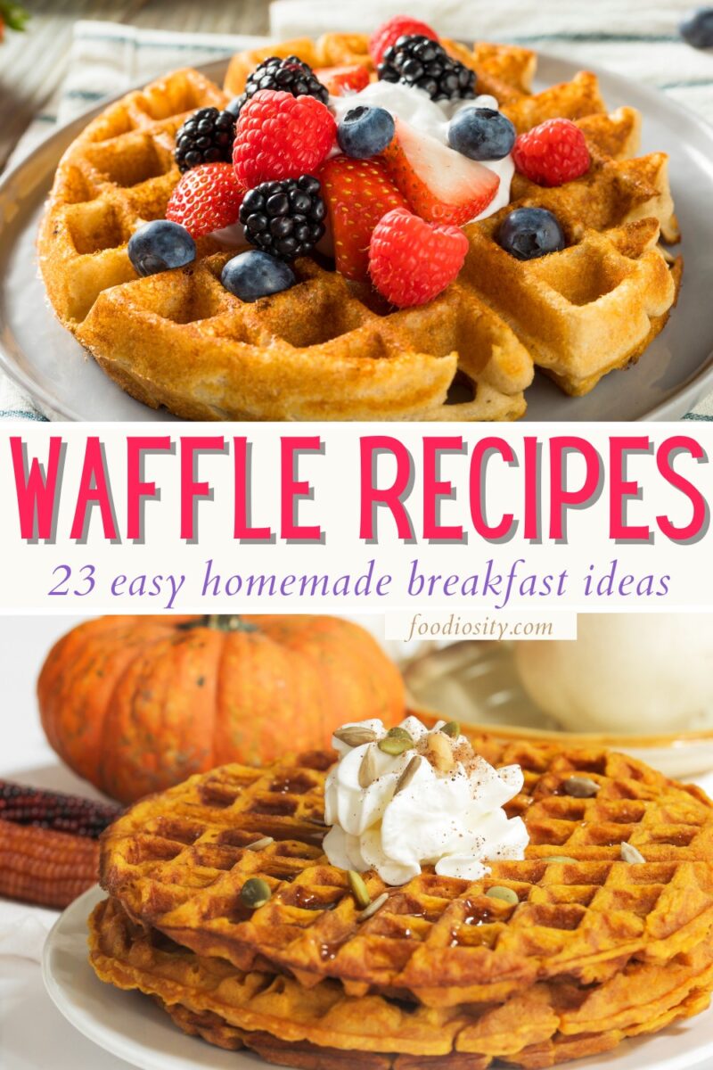 23 Waffle Recipes - Easy Homemade Breakfast Ideas - Foodiosity